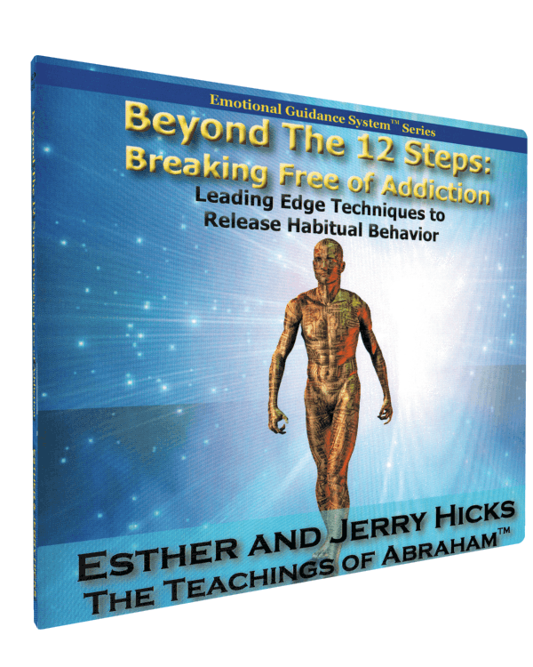 Beyond The 12 Steps: Breaking Free Of Addiction - Home of Abraham-Hicks ...